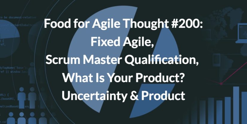 Fixed Agile, Scrum Master Qualification — Food for Agile Thought #200