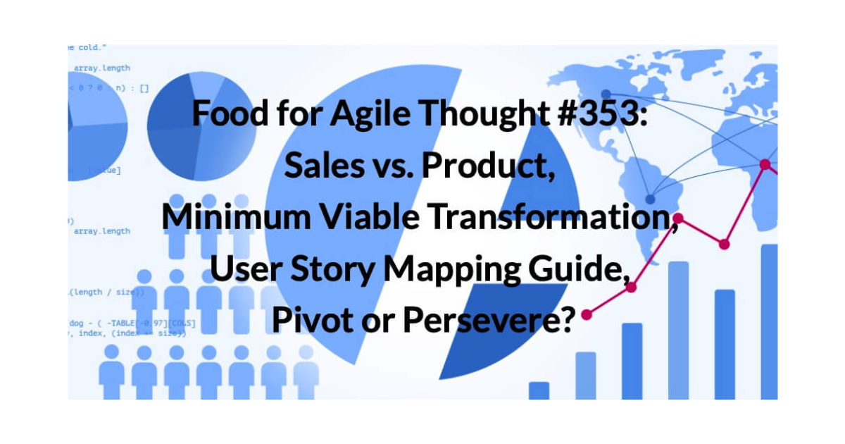 Sales vs. Product, Pivot or Persevere? Food 4 Agile Thought #353