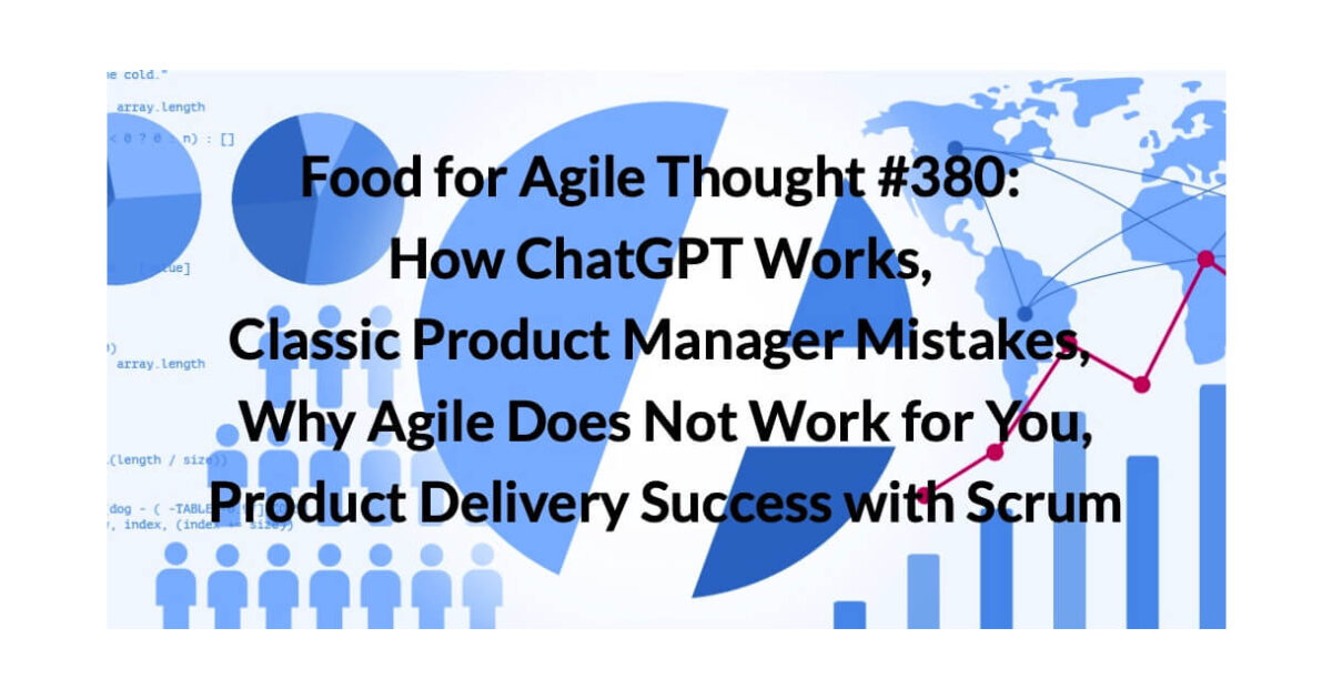 How ChatGPT Works — Food for Agile Thought #380